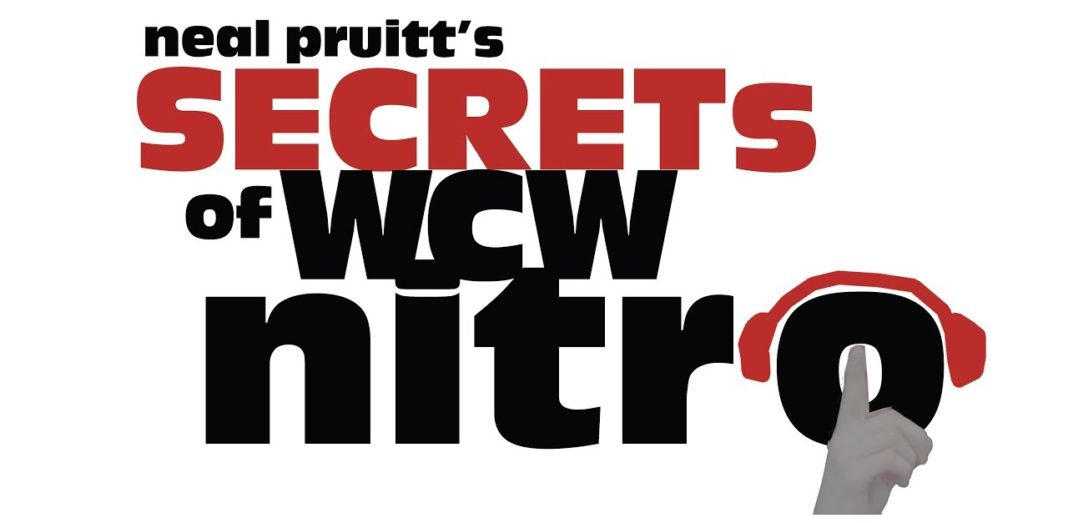 'Neal Pruitt's Secrets of WCW Nitro' Podcast Reveals, Uh... Secrets of ...